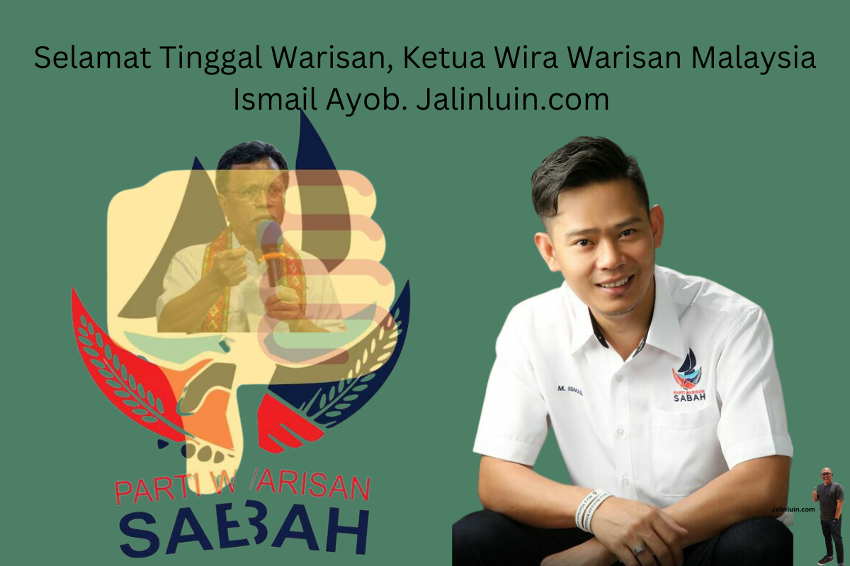 Selamat Tinggal Warisan, Ketua Wira Warisan Malaysia Ismail Ayob ...